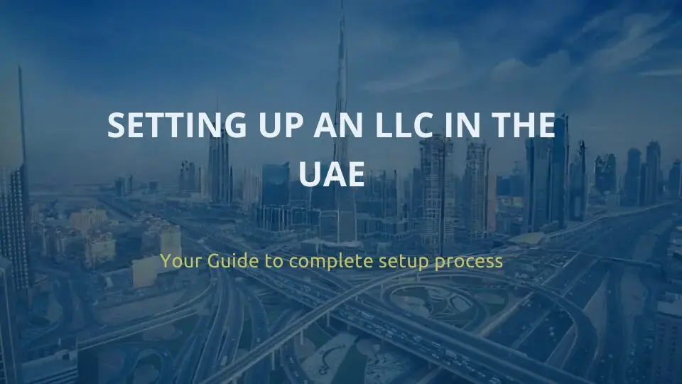 Setting Up an LLC in the UAE: Legal, Ownership & Cost Guide